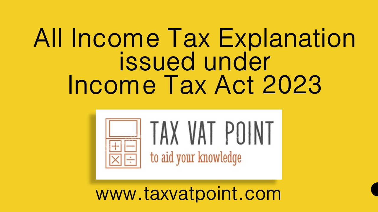 All Income Tax Explanation issued under Income Tax Act 2023